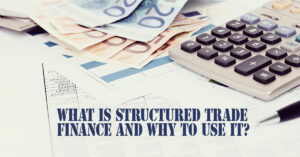 What Is Structured Trade Finance And Why To Use It? | Trade Credebt