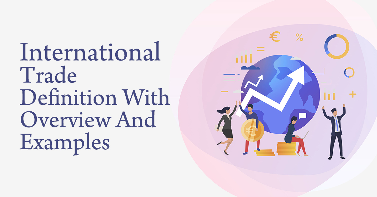 International Trade Definition With Overview And Examples Trade International Trade Definition With Overview And Examples Trade